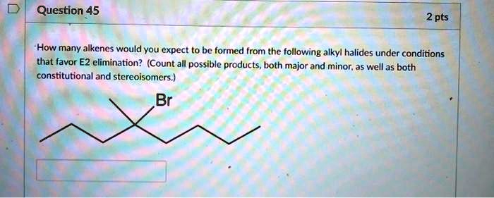 SOLVED: Question 45 2 pts 'How many alkenes would you expect to be ... SOLVED: Question 45 2 pts 'How many alkenes would you expect to be ...
