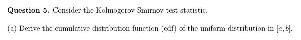 SOLVED: Question 5. Consider the Kolmogorov-Smirnov test statistic ...