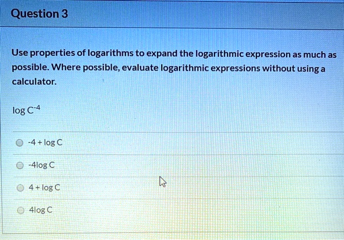 SOLVED:Question 3 Use properties of logarithms to expand the ...