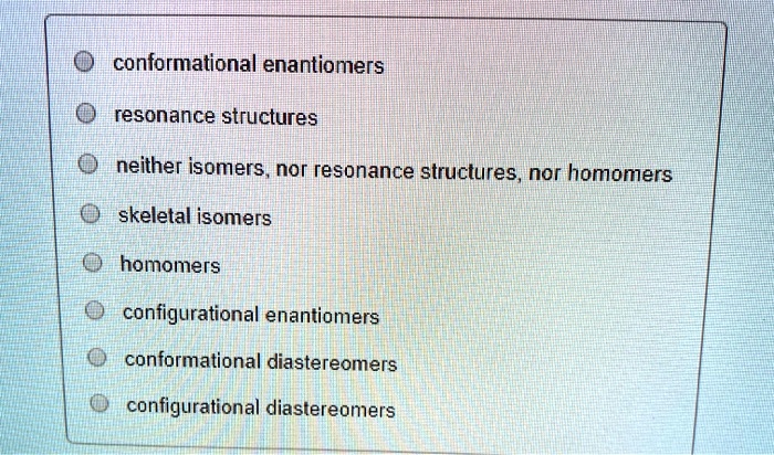 SOLVED: conformational enantiomers resonance structures neither isomers ...