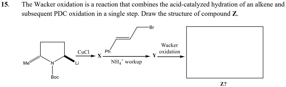 SOLVED: 15. The Wacker oxidation is a reaction that combines the acid ...