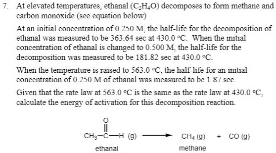 7. At elevated temperatures, ethanal (C2H4O) decomposes to form methane ...