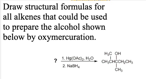 SOLVED: Draw structural formulas for all alkenes that could be used to prepare the alcohol shown ...