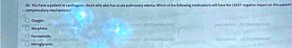 26 you have a patient in cardiogenic shock who also has acute pulmonary ...