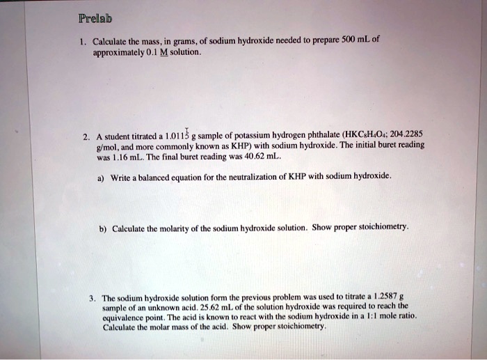 SOLVED: Prelab Calculate the mass,in grams, of sodium hydroxide needed t0 prepare 500 mL of ...