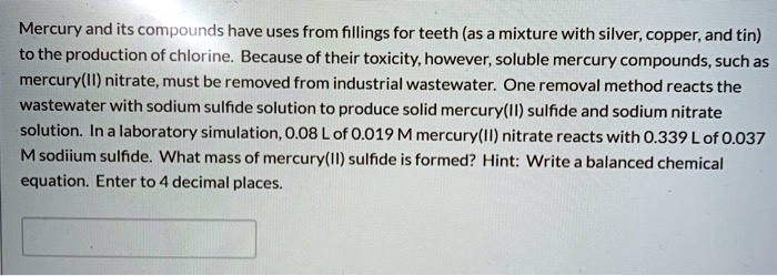 SOLVED: Mercury and its compounds have uses from fillings for teeth (as ...