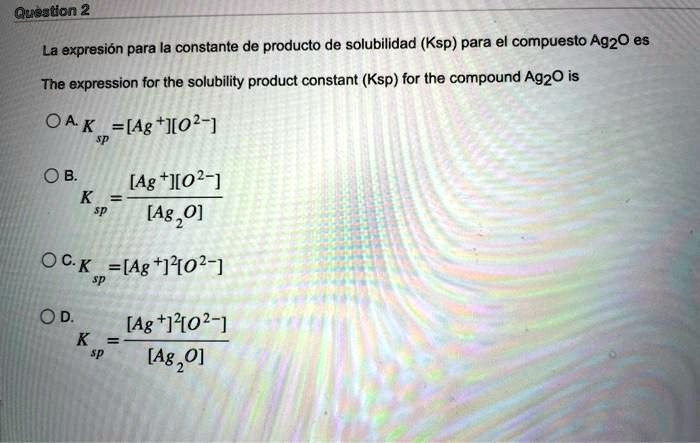 SOLVED: Question 2: The expression for the solubility product constant ...