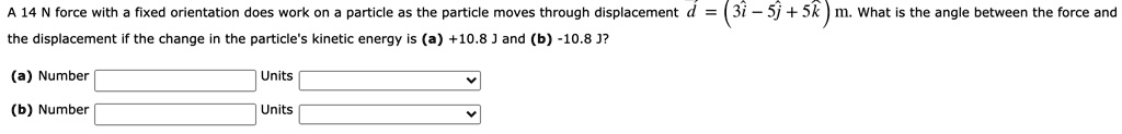 a 14 n force with fixed orientation does work on particle as the ...