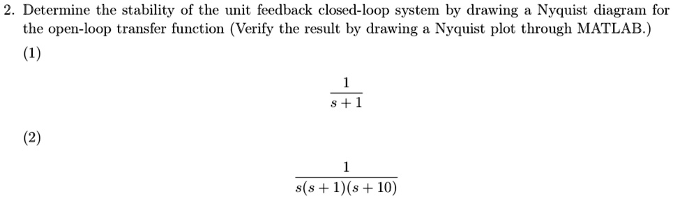 2. Determine the stability of the unit feedback closed-loop system by drawing a Nyquist diagram ...