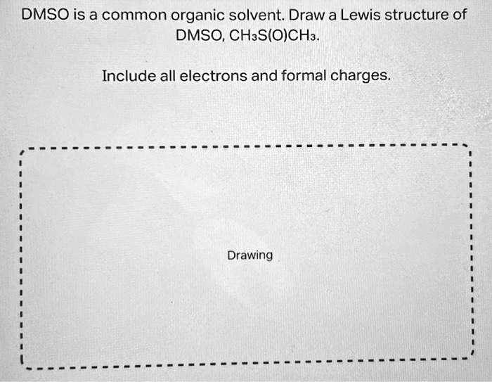 SOLVED: DMSO is a common organic solvent.Draw a Lewis structure of DMSO ...