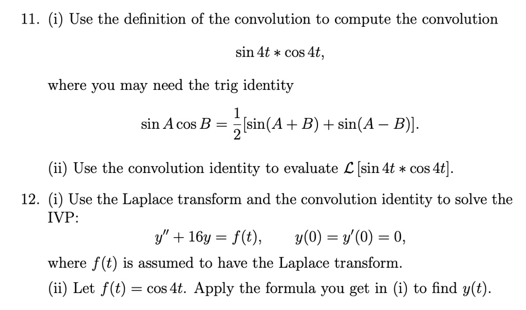 SOLVED: 11. (i) Use the definition of the convolution to compute the convolution sin 4t * cos 4t ...