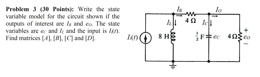 SOLVED: Problem 3 (30 Points): Write the state variable model for the circuit shown if the ...