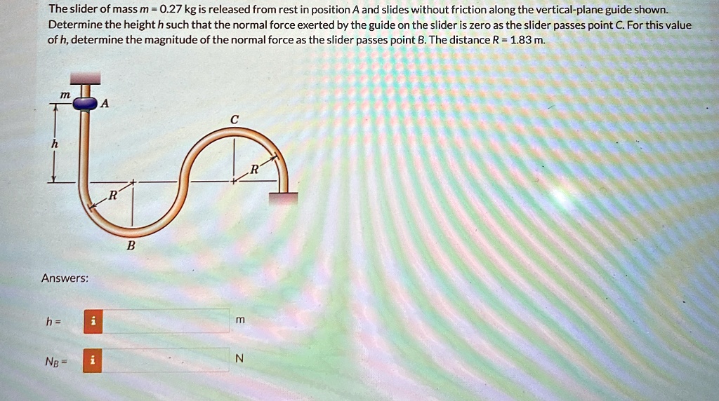 the slider of mass m 027 kg is released from rest in position a and slides without friction ...