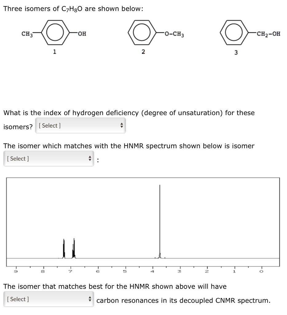 Three isomers of C7H8O are shown below: CH3 1 OH 2 O-CH3 3 -CH2-OH What ...