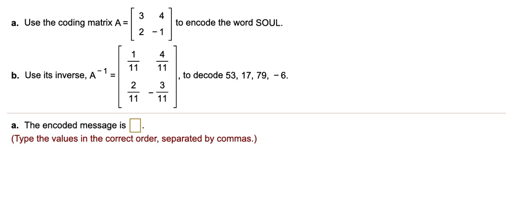 use the coding matrix a to encode the word soul 71 6 to decode 53 17 79 ...