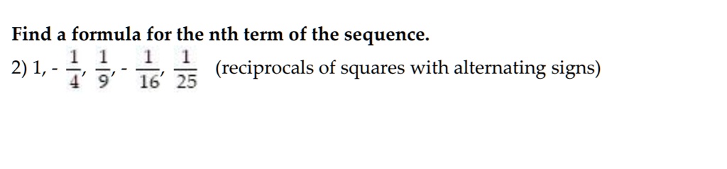 SOLVED: Find a formula for the nth term of the sequence: 1 1 1 2) 1, 9 ...