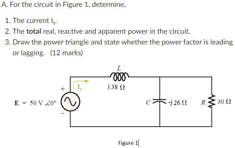 SOLVED: For the circuit in Figure 1, determine: 1. The current (I). 2. The total real, reactive ...