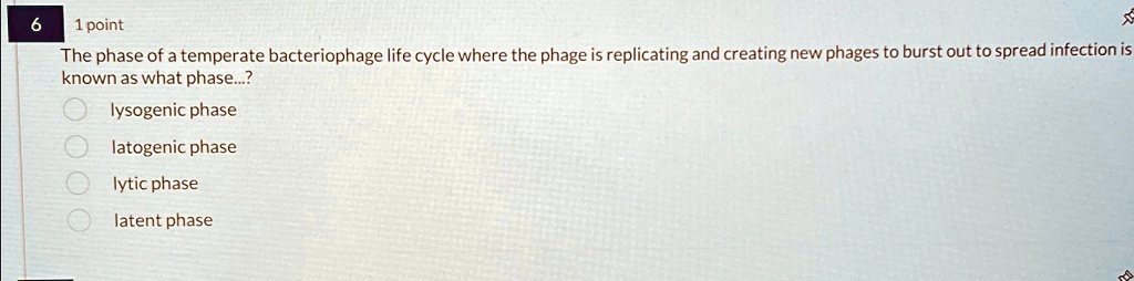 6 1 point The phase of a temperate bacteriophage life cycle where the ...
