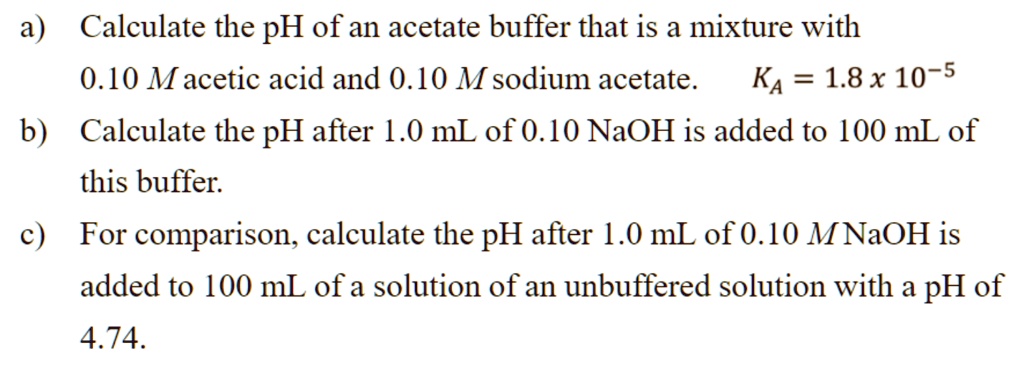 SOLVED:a) Calculate the pH of an acetate buffer that is a mixture with 0.10 Macetic acid and 0. ...