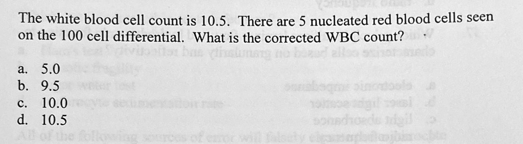SOLVED: The white blood cell count is 10.5 . There are 5 nucleated red ...