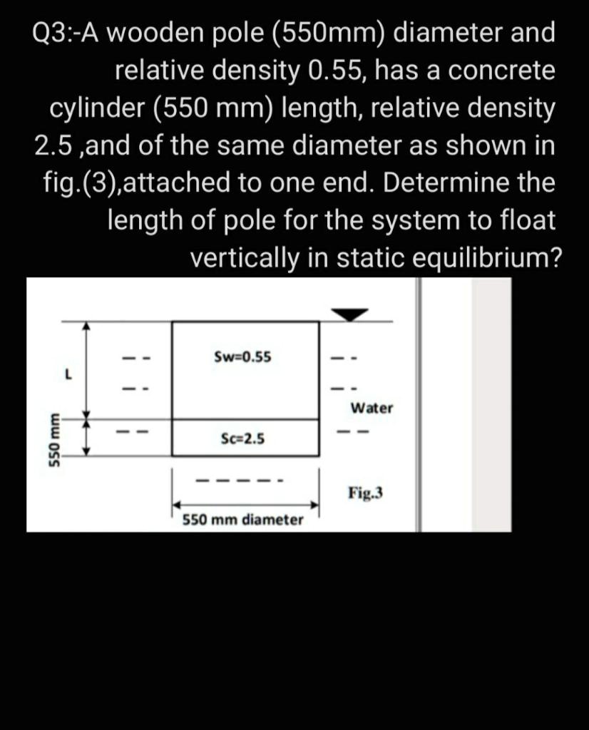 SOLVED: Q3: A wooden pole (550 mm diameter and relative density 0.55 ...