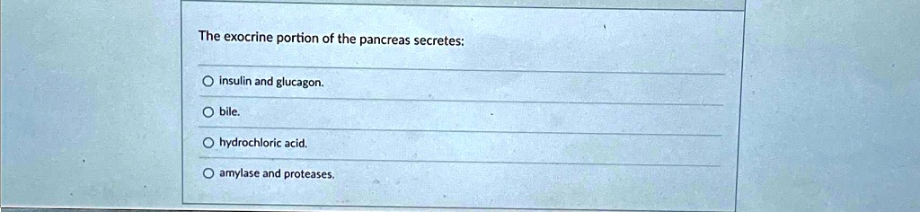 SOLVED: The exocrine portion of the pancreas secretes: - insulin and ...