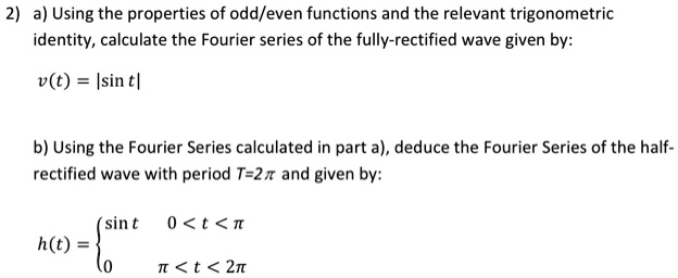 SOLVED: 2) a) Using the properties of odd/even functions and the relevant trigonometric identity ...