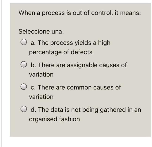 SOLVED: When a process is out of control, it means: a. The process yields a high percentage of ...
