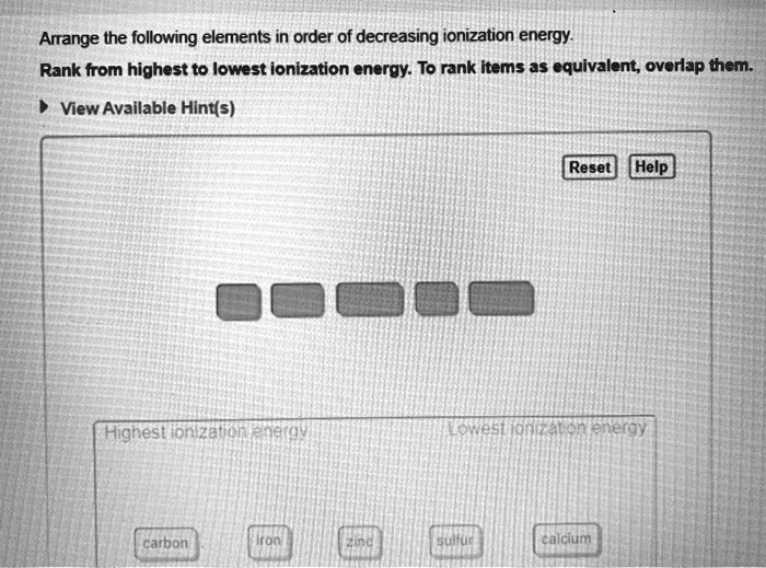 SOLVED: Arrange the following elements in order of decreasing ionization energy: Rank from ...