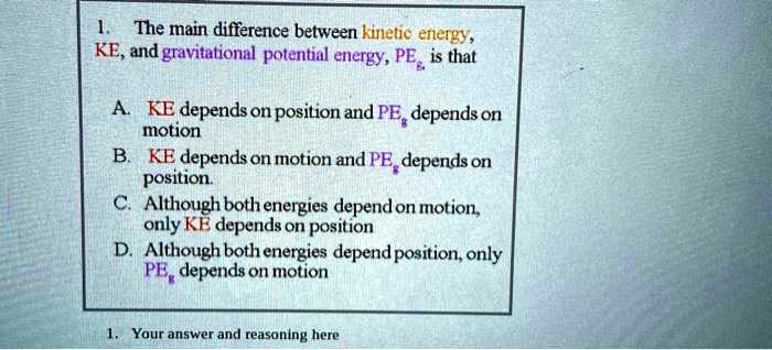 SOLVED: The main difference between kinetic energy, KE, and ...