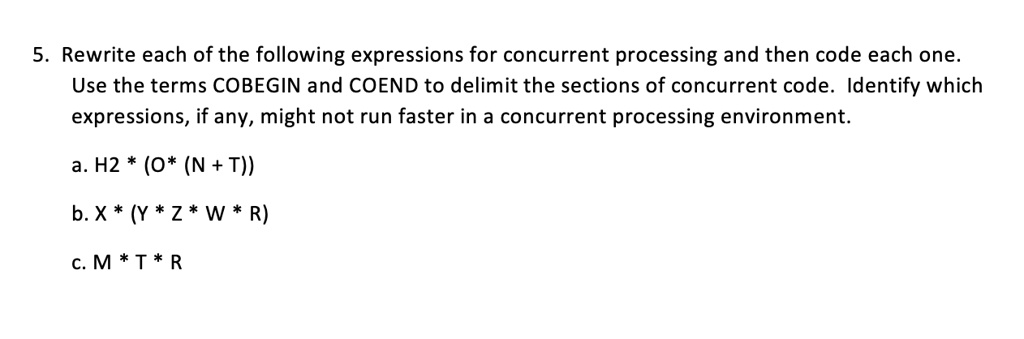 SOLVED: 5. Rewrite each of the following expressions for concurrent processing and then code ...