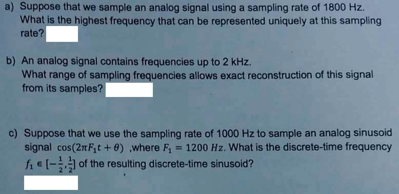 SOLVED: a) Suppose that we sample an analog signal using a sampling rate of 1800 Hz. What is the ...