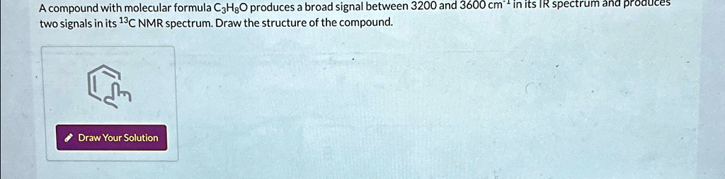 A compound with molecular formula C3H8O produces a broad signal between ... A compound with molecular formula C3H8O produces a broad signal between ...