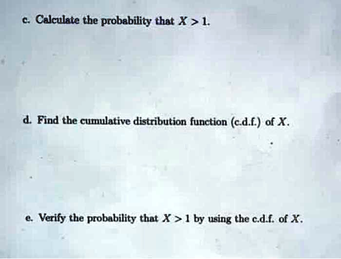 SOLVED: Calculate the probability that X > 1 4 Find the cumulative ...