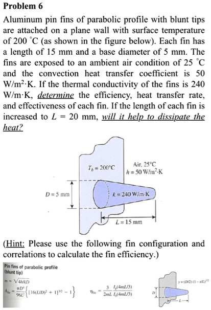Problem 6 aluminum pin fins of parabolic profile with blunt...