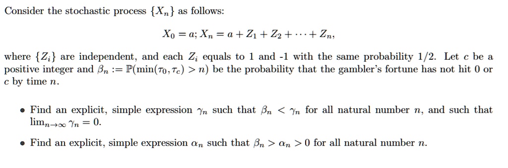 SOLVED: Consider the stochastic process Xn as follows: X0 = a: Xn = a ...