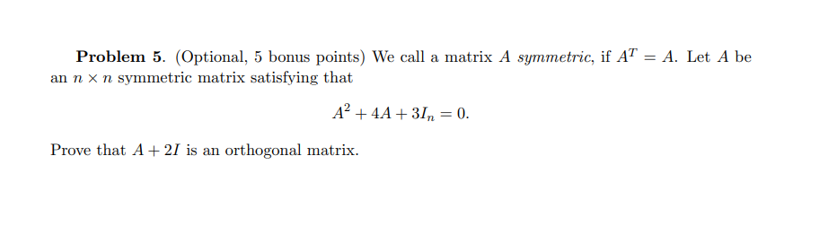 SOLVED: Problem 5. (Optional, 5 bonus points) We call a matrix A symmetric, if A^T=A. Let A be ...
