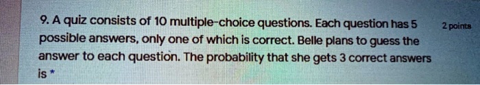 9a quiz consists of 10 multiple choice questions each question hast 2 pointe possible answers ...