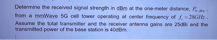 SOLVED: Determine the received signal strength in dBm at the one-meter distance, P, from a ...