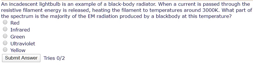SOLVED: An incandescent lightbulb is an example of a black-body ...