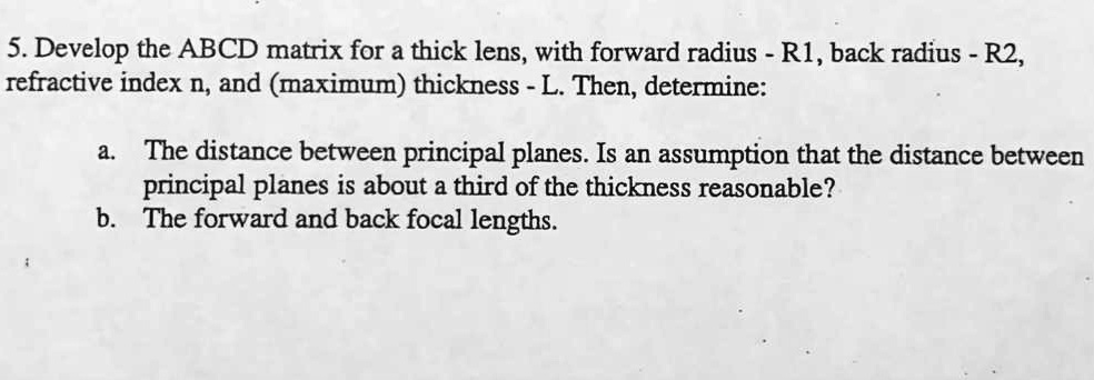 5. Develop the ABCD matrix for a thick lens, with forward radius - R1 ...