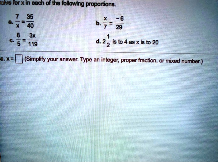 [GET ANSWER] ove for x in each 0f the following proportions 1 35 40 3x 5 119 b 3 7 29 d 22 is to ...