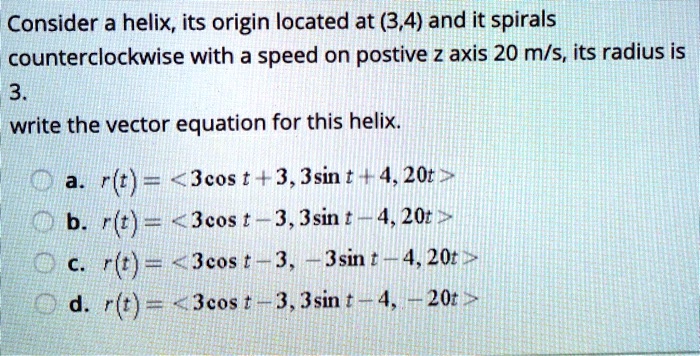 Consider a helix, its origin located at (3,4) and it spirals ...