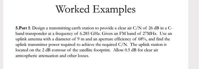 Worked Examples 5.Part 1: Design a transmitting earth station to ...
