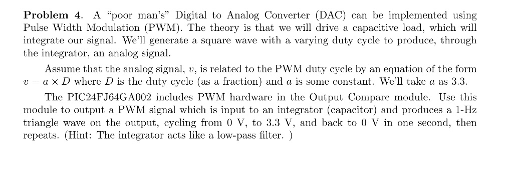 SOLVED: Problem 4. A "poor man's" Digital to Analog Converter (DAC) can be implemented using ...