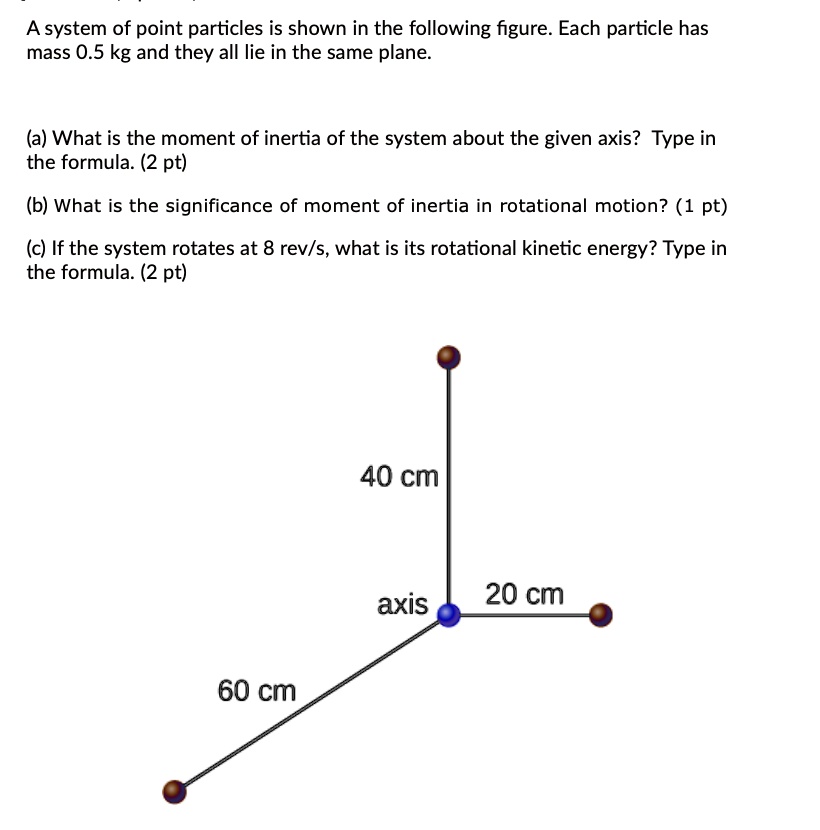 SOLVED: A system of point particles is shown in the following figure. Each particle has mass 0.5 ...