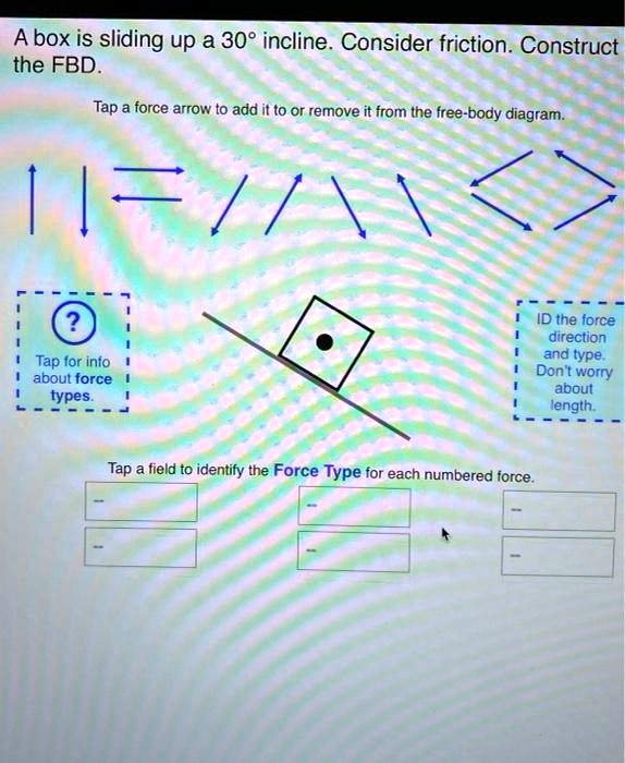 A box is sliding up a 30Â° incline. Consider friction. Construct the ...