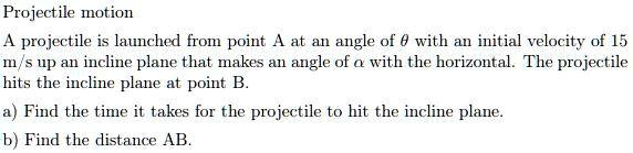 Projectile motion A projectile is launched from point A at an angle of ...