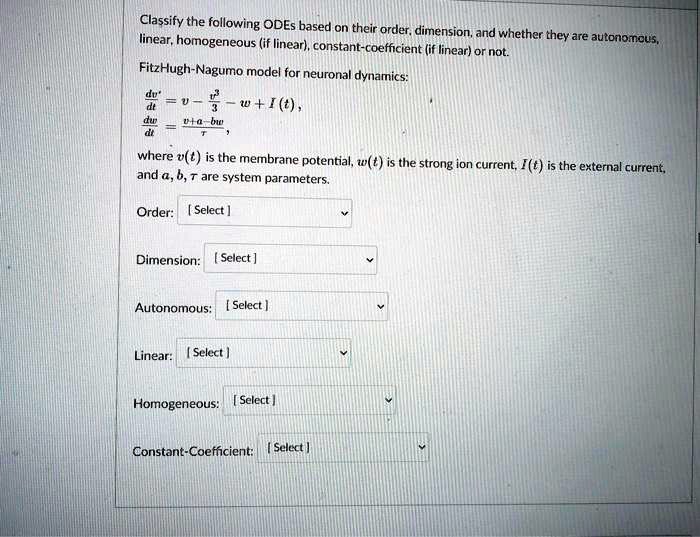 SOLVED: Classify ' the following ODEs based on their order; dimension;, linear; and whether they ...