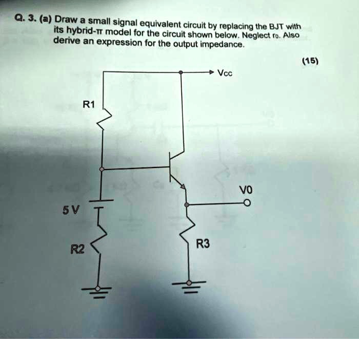 q 3 a draw a small signal equivalent its hybrid circuit by replacing the bjt with t model for ...